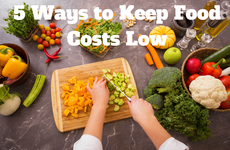 5 Ways To Keep Food Costs Low Deliciously Plated