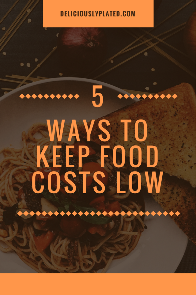 5 Ways to Keep Food Costs Low - Deliciously Plated
