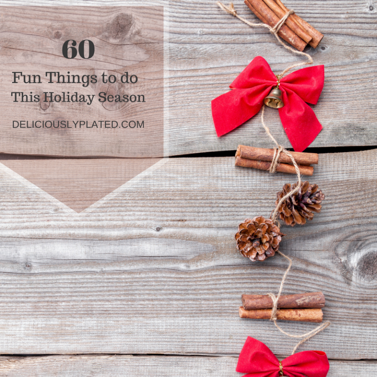 60 Fun Things to do This Holiday Season! - Deliciously Plated